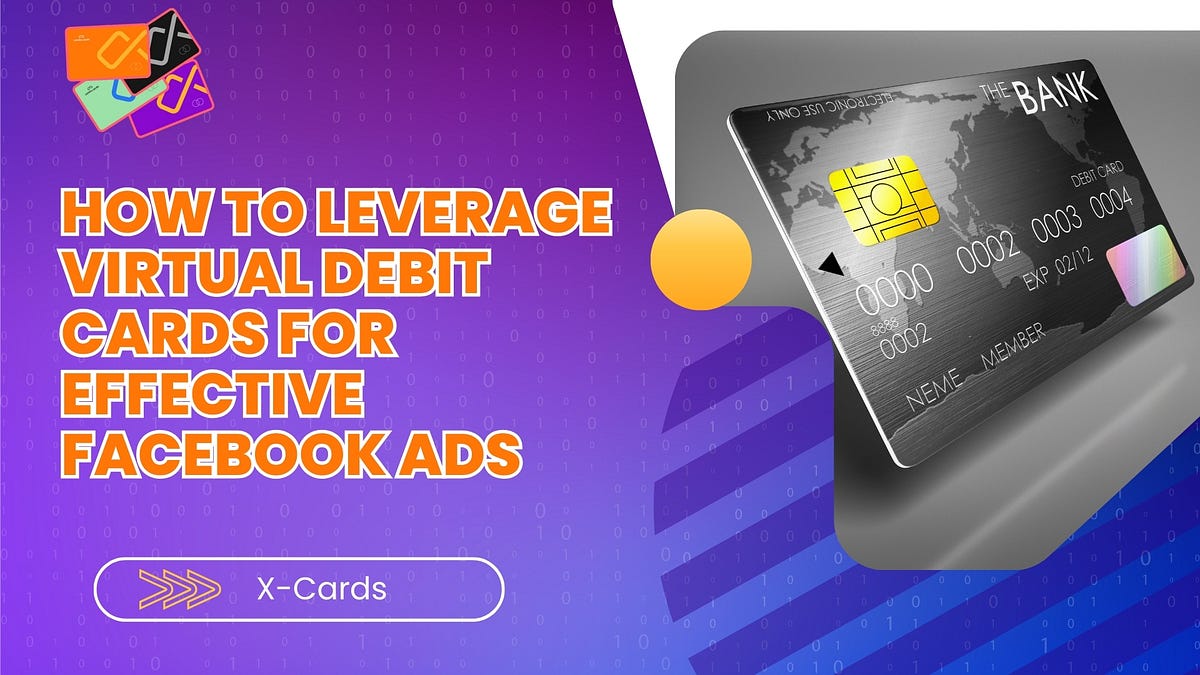 How to Leverage Virtual Debit Cards for Effective Facebook Ads | by ...