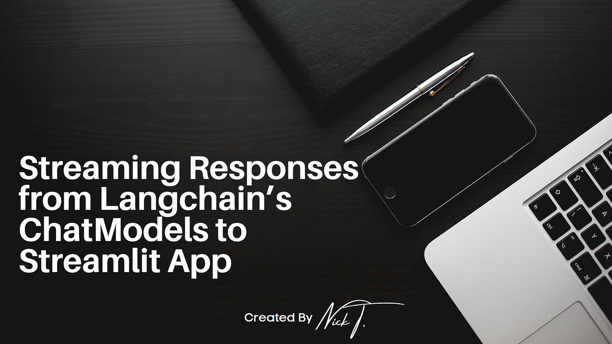 Streaming Responses from Langchain’s ChatModels to Streamlit App | by Nick T. (Ph.D ...