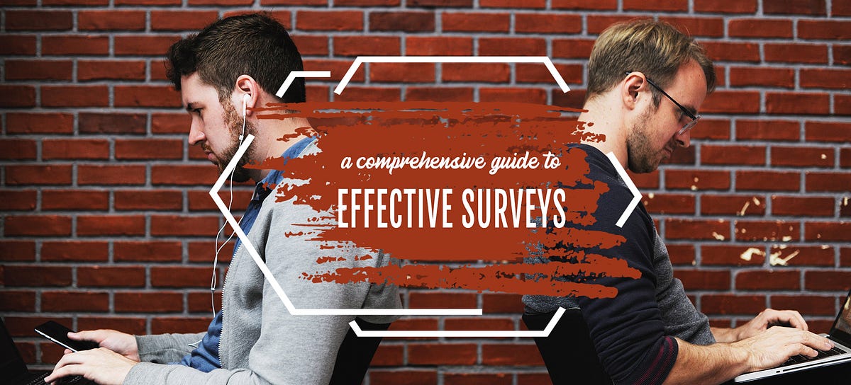 The guide to effective surveys. Surveys are one of the most important ...