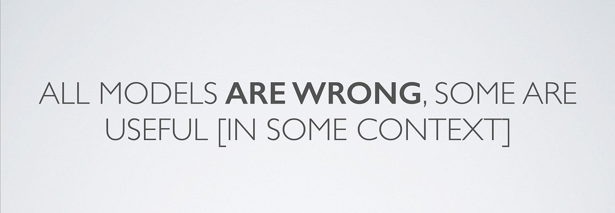 The Dangers of Models. Why being wrong is more important than… | by Aneel | Medium