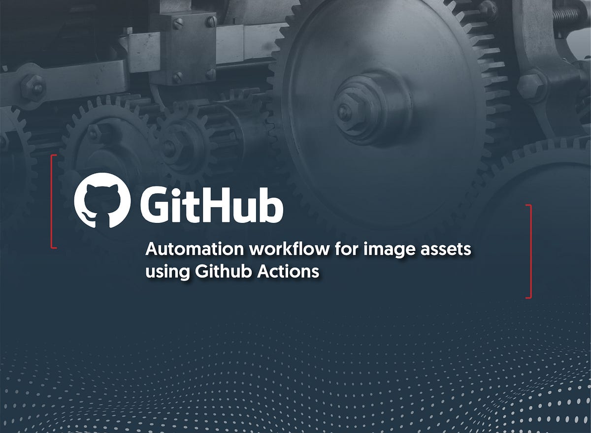 Automation workflow for image assets using Github Actions | by Yeray ...
