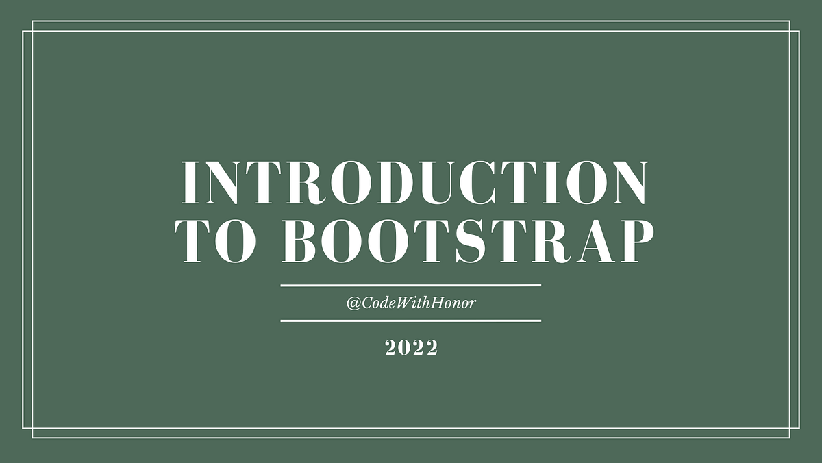 Introduction to Bootstrap. Introduction to Bootstrap | by CodeWithHonor | Medium