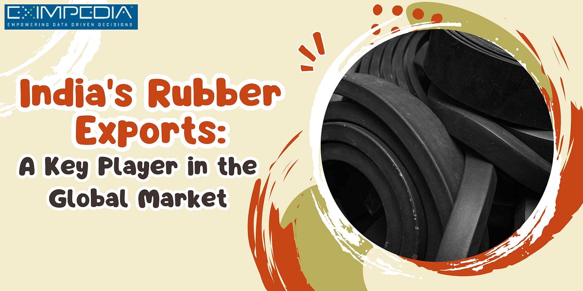 India’s Rubber Exports: A Key Player in the Global Market | by ...