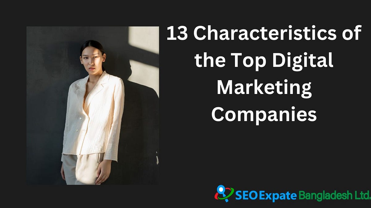 13 Characteristics of the Top Digital Marketing Companies | by Honey ...