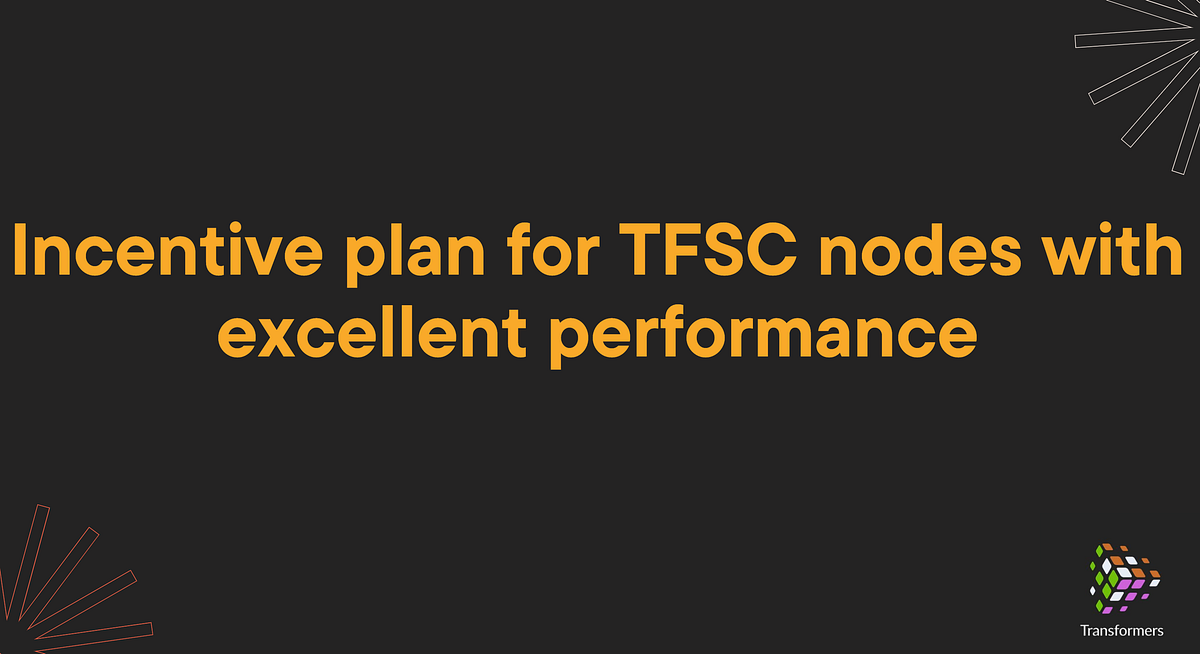 Incentive plan for TFSC nodes with excellent performance | by ...