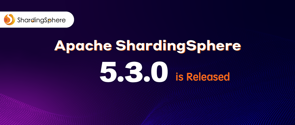 ShardingSphere 5.3.0 is released: new features and improvements | FAUN.dev() 🐾