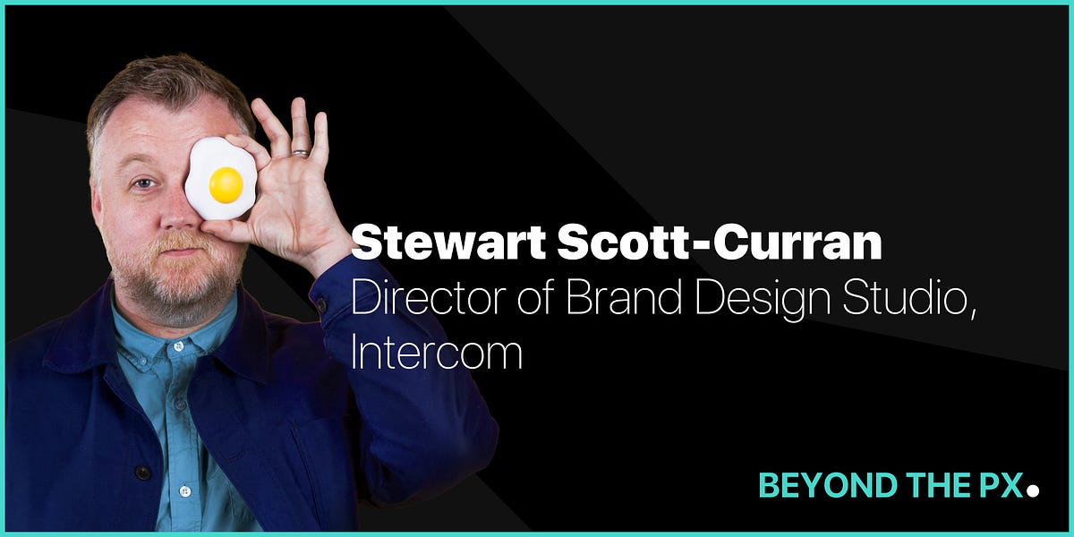 Beyond the px — Intercom’s Stewart Scott-Curran on believing in a ...