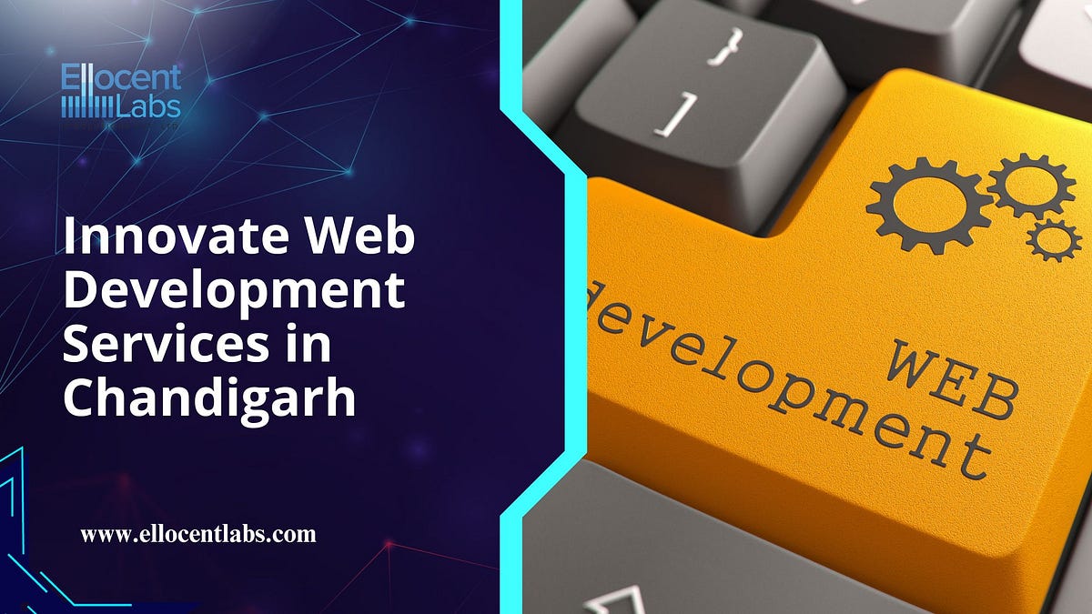 Innovate Web Development Services in Chandigarh | by Ellocent Labs | 𝐀𝐈 ...