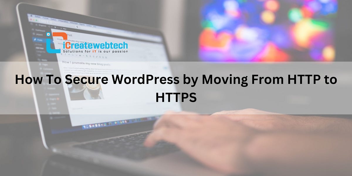 How To Secure WordPress by Moving From HTTP to HTTPS | by iCreatewebtech | Medium