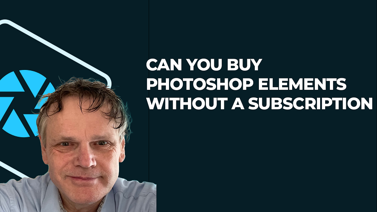 Can You Buy Photoshop Elements Without a Subscription? | by Benard Kemp ...