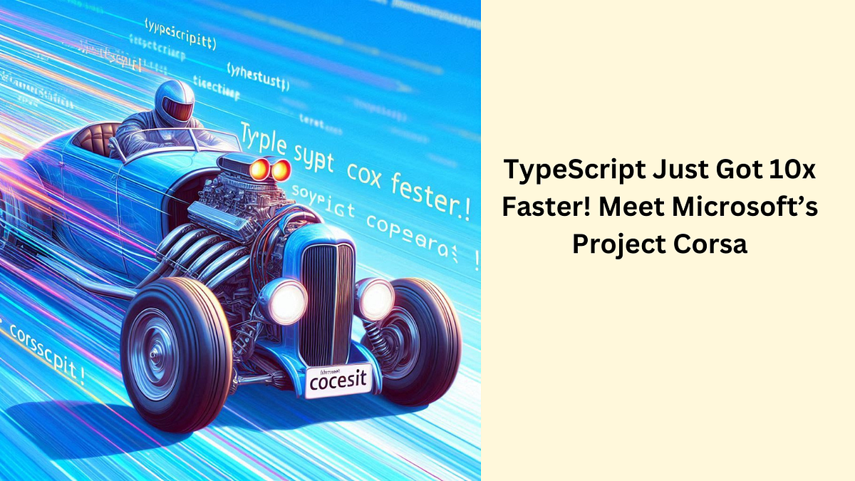 TypeScript Just Got 10x Faster! Meet Microsoft’s Project Corsa | by AshokReddy | Mar, 2025 | Medium