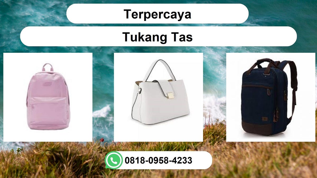 Terpercaya, 0818–0958–4233 Tukang Tas Indonesia - Markiasadania - Medium