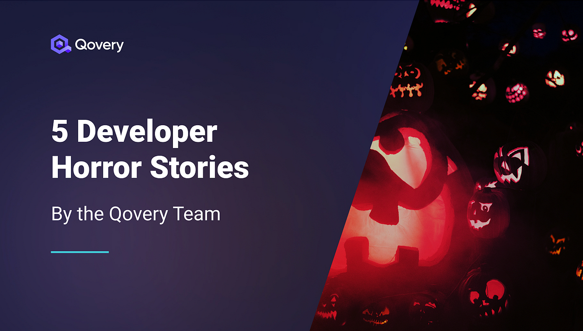 5 Developer Horror Stories by the Qovery Team | by Albane Tonnellier ...