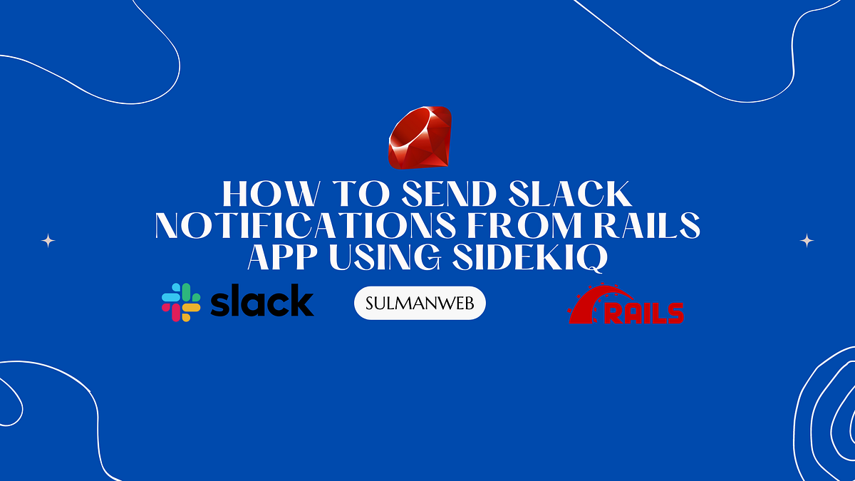 How to send slack notifications from Rails app using sidekiq | by Sulman Baig | Medium
