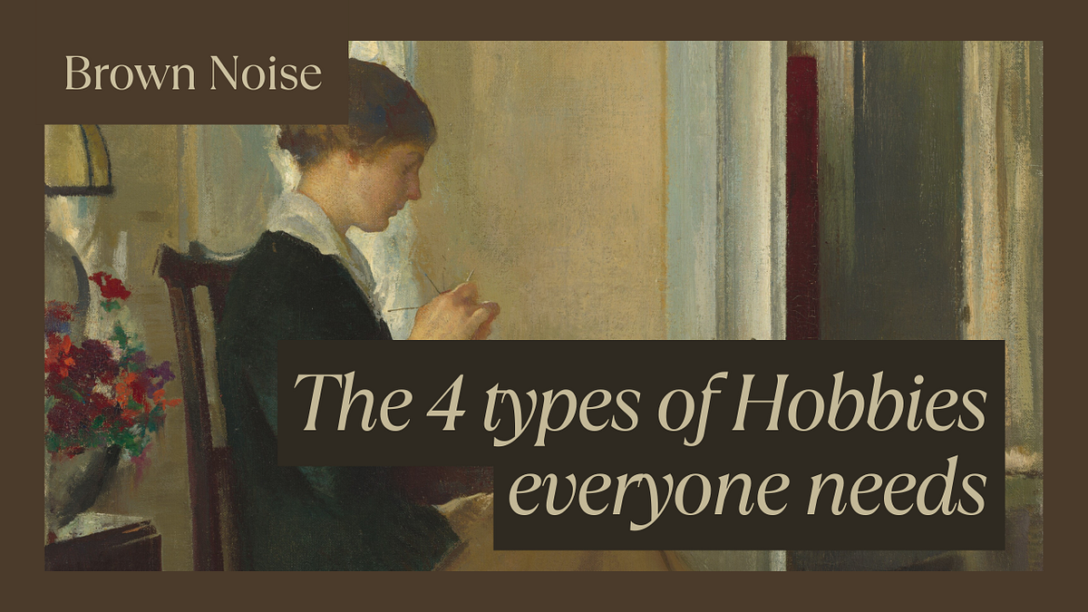 The 4 Types of Hobbies Everyone Needs | by Josiah Brown | Medium