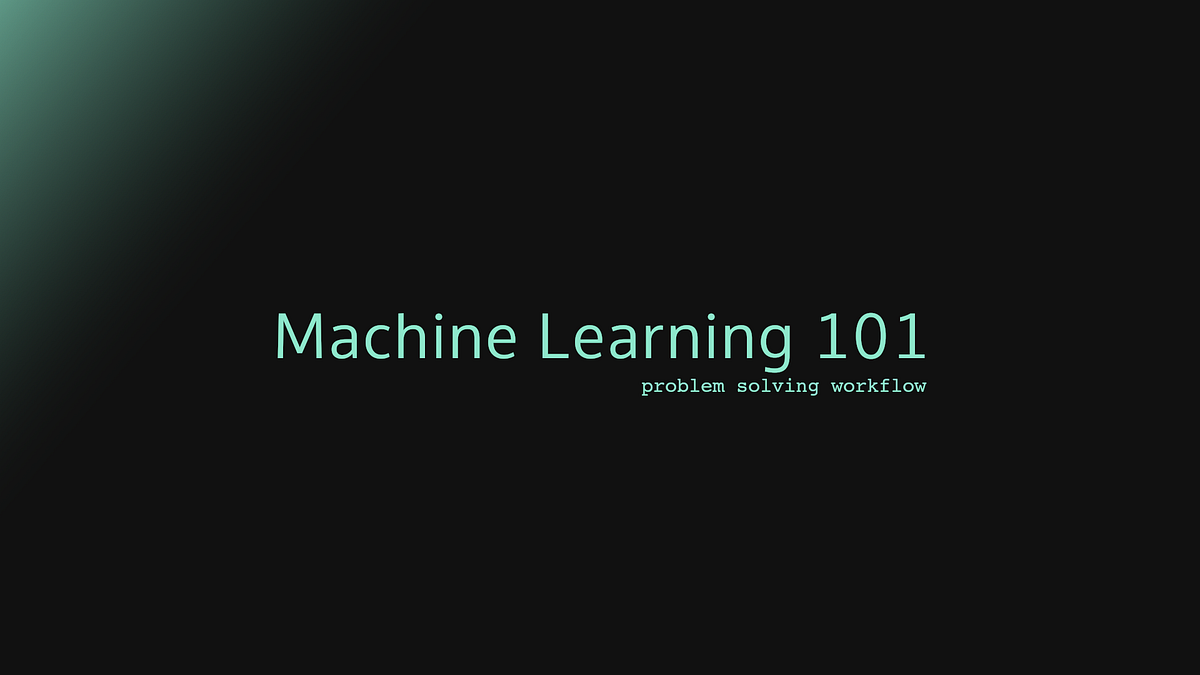 Machine Learning 101 - Problem solving workflow | by Michele Preziuso ...