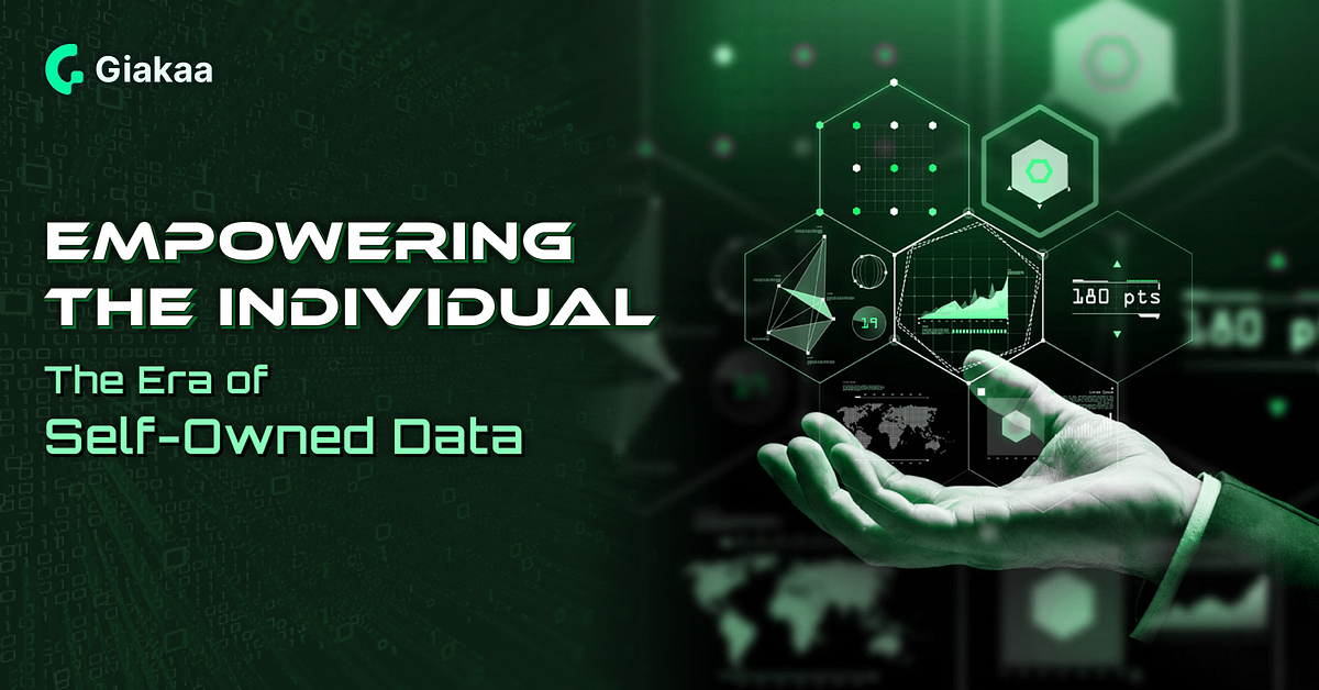 Empowering the Individual: The Era of Self-Owned Data | by Giakaaweb3 ...