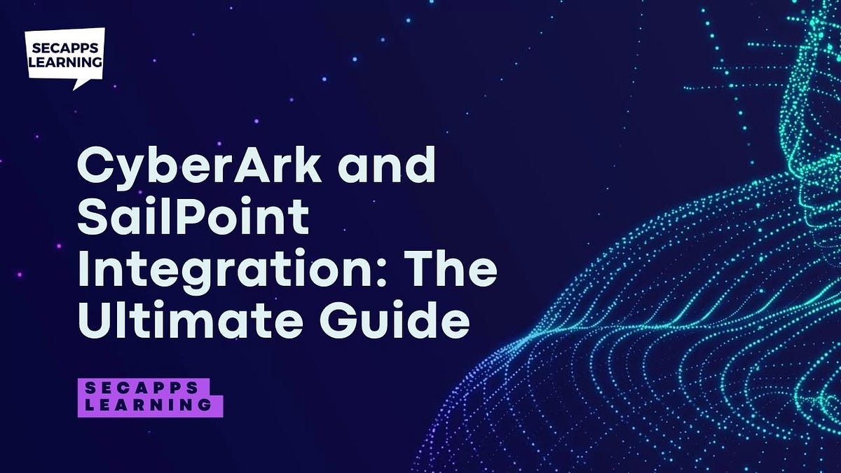 Integration Of Cyberark With Sailpoint A Comprehensive Guide Esha
