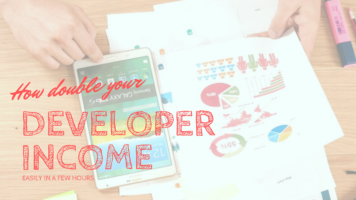 How I Doubled My Income as a Developer Easily in a Few Hours | by ...