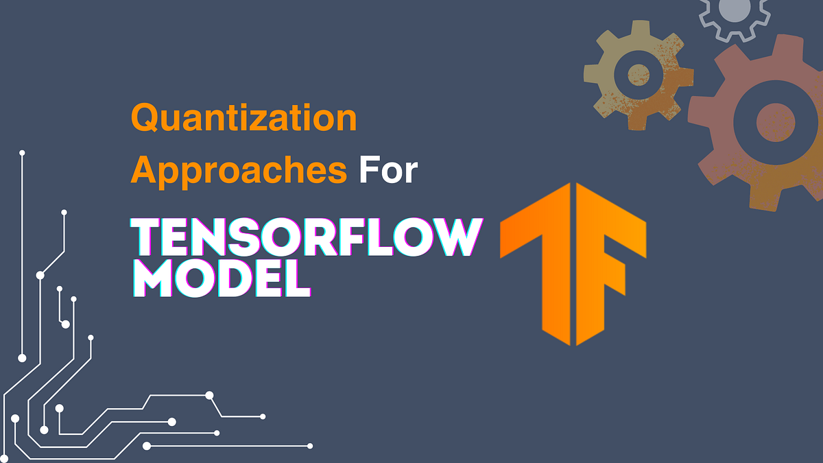 Quantization Approaches for TensorFlow Models | ML Study Jams Day 6 | by TensorFlow User Group ...