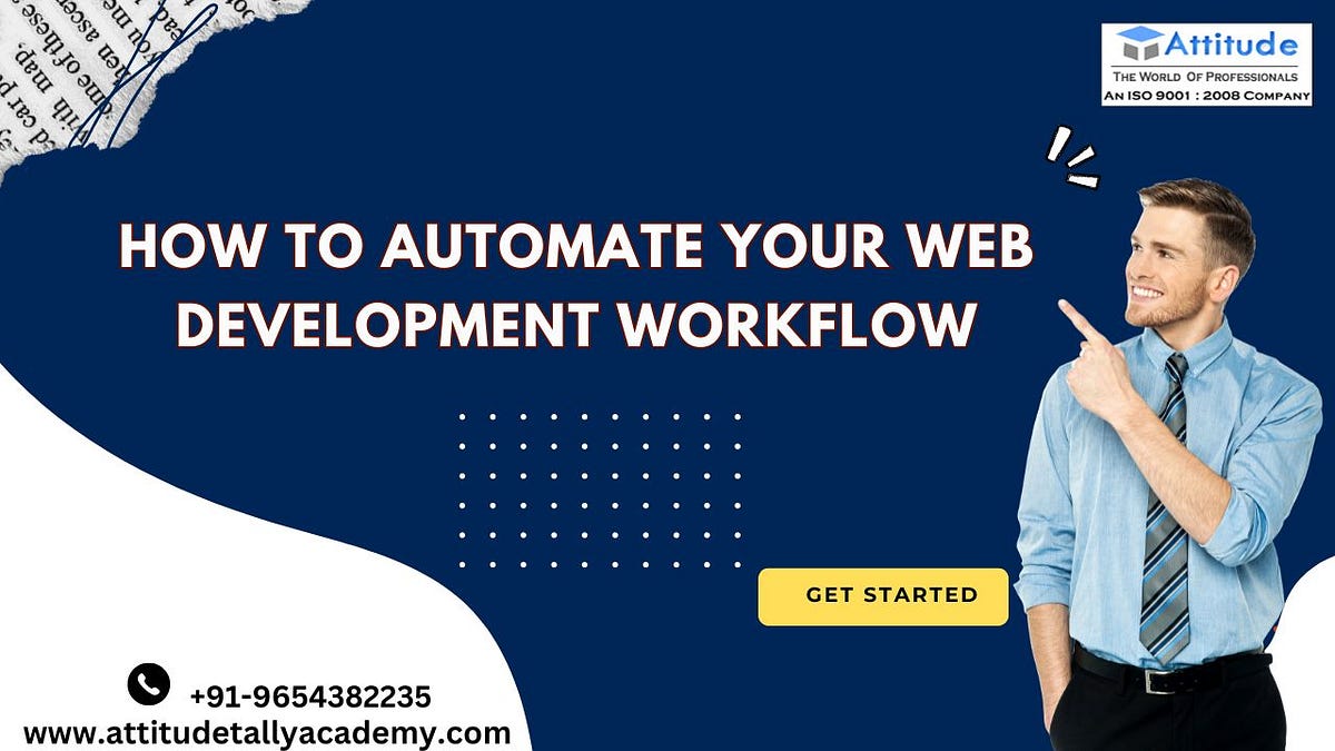 How to Automate Your Web Development Workflow | by attitudeacademy513@gmail.com | Jun, 2024 | Medium