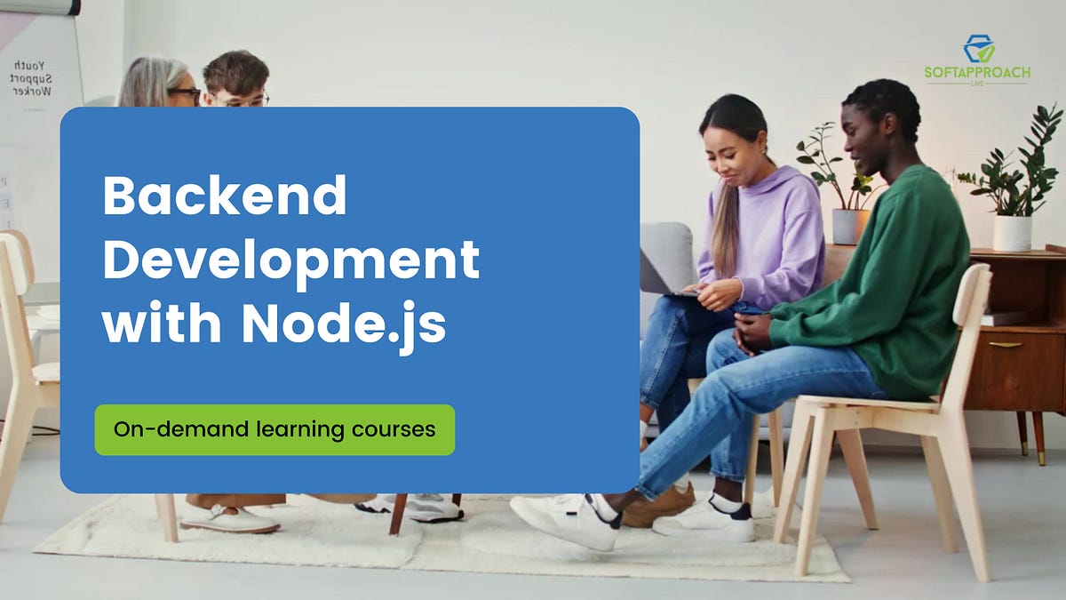Why Choose Backend Development with Node.js at Soft Approach IT? | by Soft Approach IT | Mar ...
