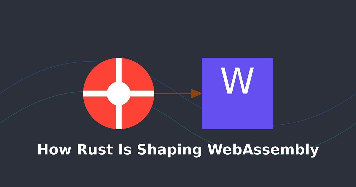 How Rust Is Shaping the Future of WebAssembly | by Ashish Sharda | Dev ...