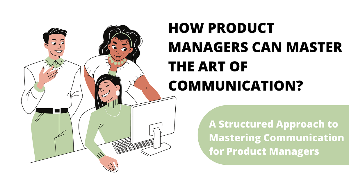 How Product Managers can master the art of communication? | by Rohit ...