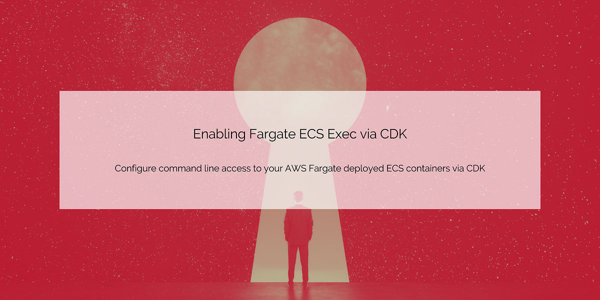 Enabling Fargate ECS Exec via CDK | by Blog PCG DACH | Medium
