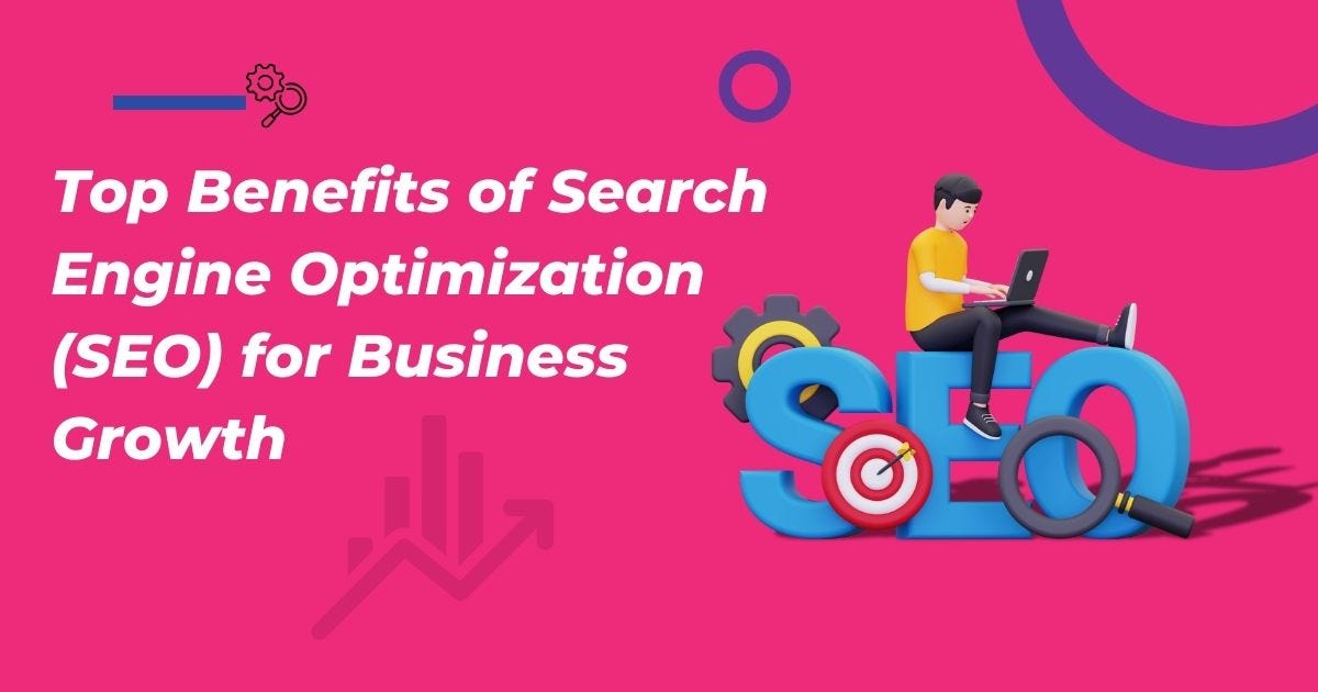 7 Benefits of Search Engine Optimization for Business Growth | by ...
