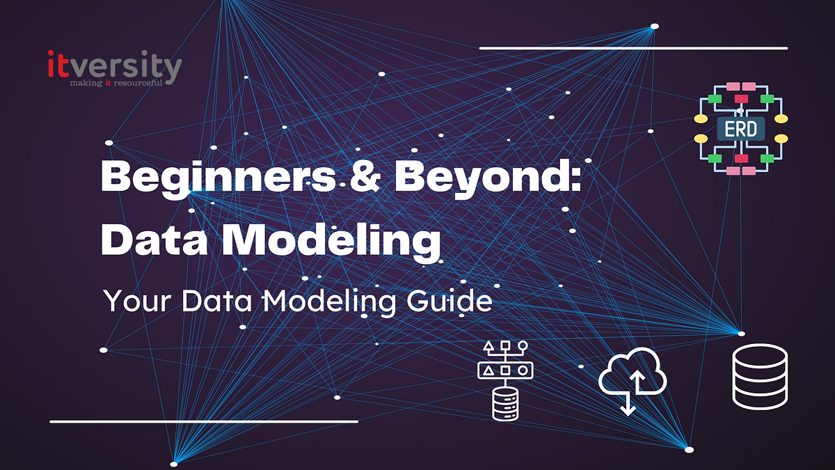 Mastering Data Modeling: A Complete Guide for Beginners and Beyond | by Durga Gadiraju ...