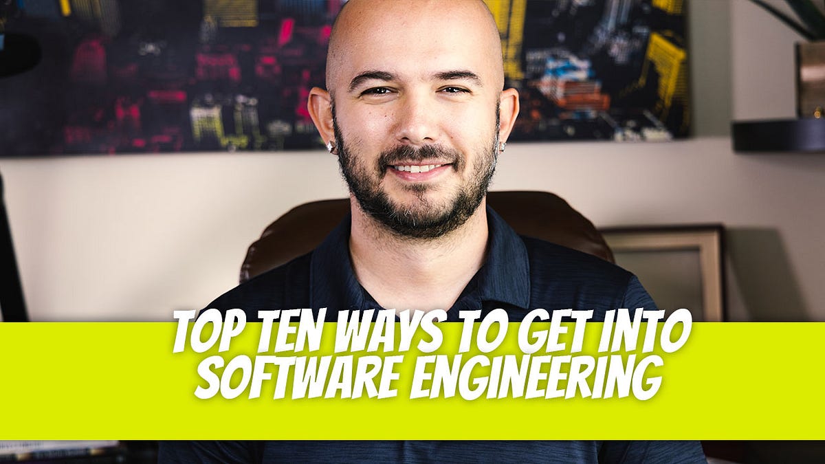 Top Ten Ways To Get Into Software Engineering By Dino Cajic Geek