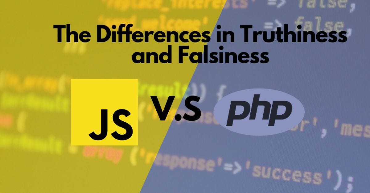 The Differences in Truthiness and Falsiness in JavaScript vs PHP | by ...