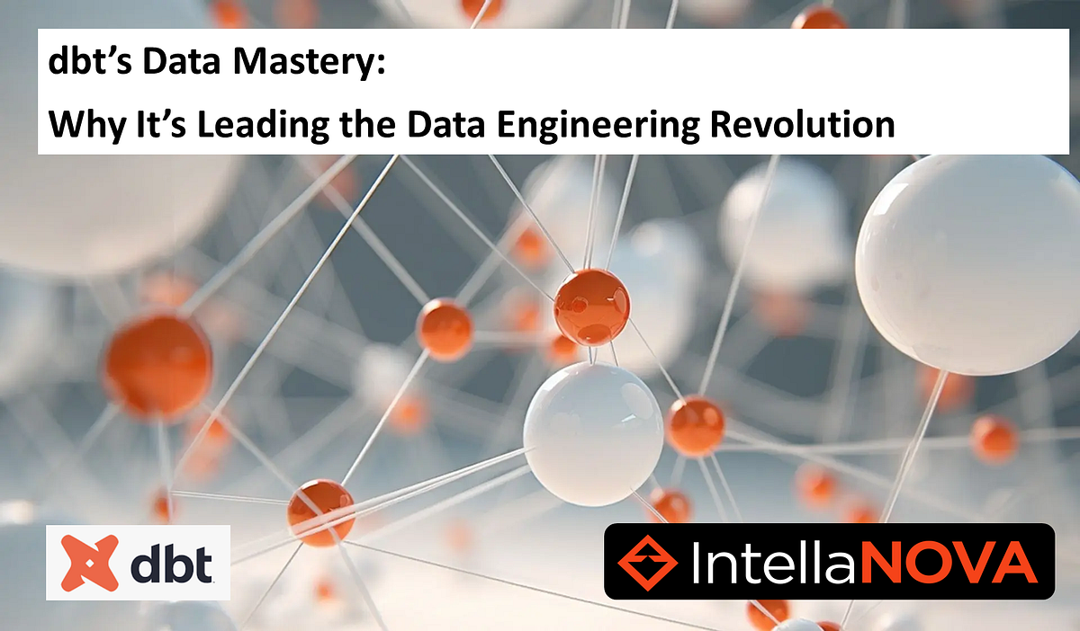 dbt’s Data Mastery: Why It’s Leading the Data Engineering Revolution | by IntellaNOVA | Oct ...
