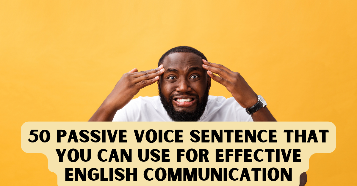 50 Passive Voice Sentence That You Can Use For Effective English ...