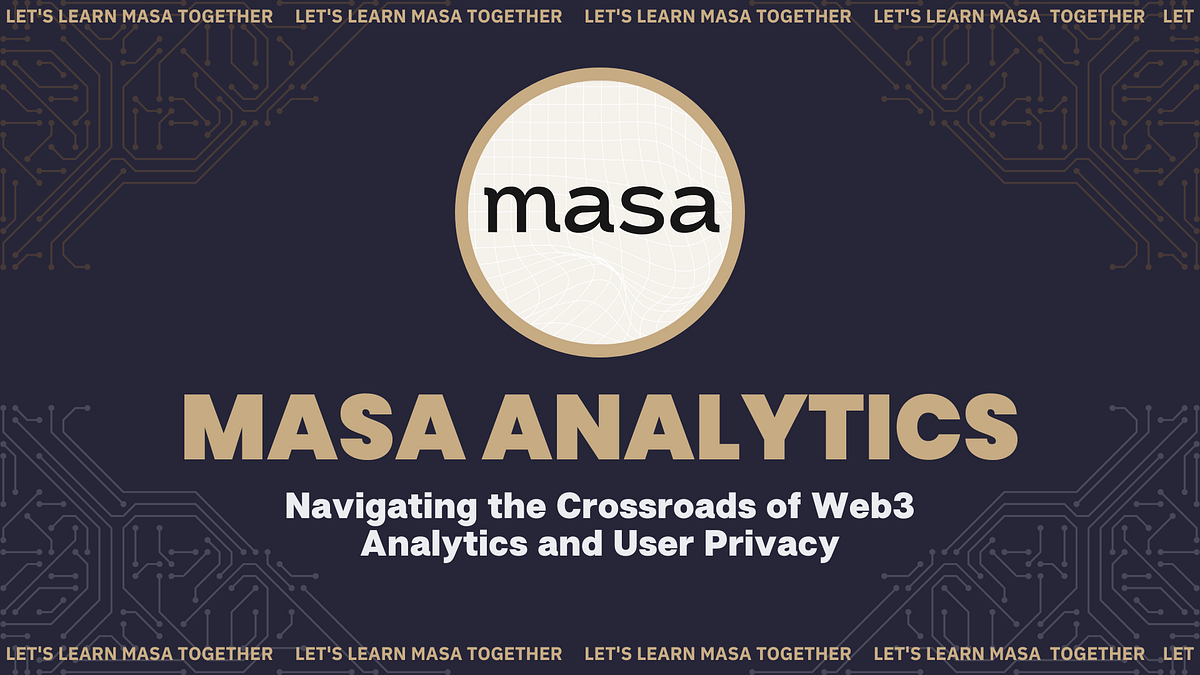 Masa Analytics: Navigating the Crossroads of Web3 Analytics and User Privacy | by Mr.Atlant ...