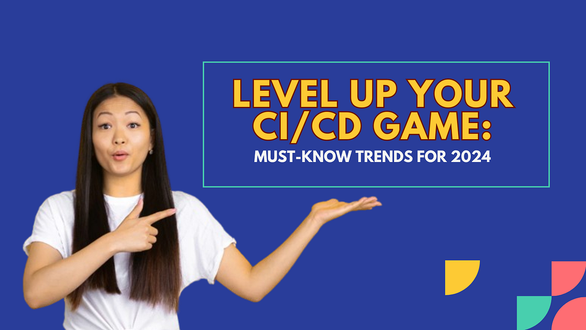 Level Up Your CI/CD Game: Must-Know Trends for 2024 | by UWorx | Apr ...