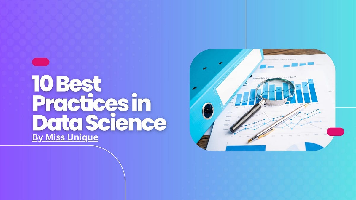 10 Best Practices in Data Science: A Technical Deep Dive | by Ananya ...