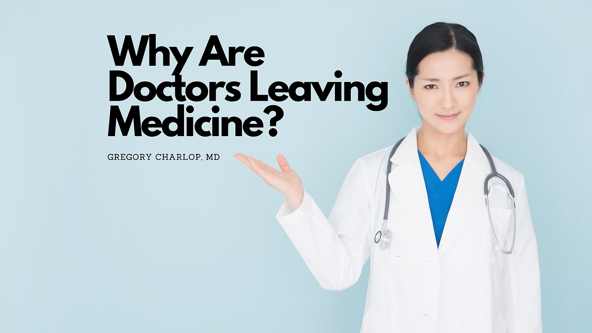 The Surprising Reason Doctors Are Leaving Medicine | Medium