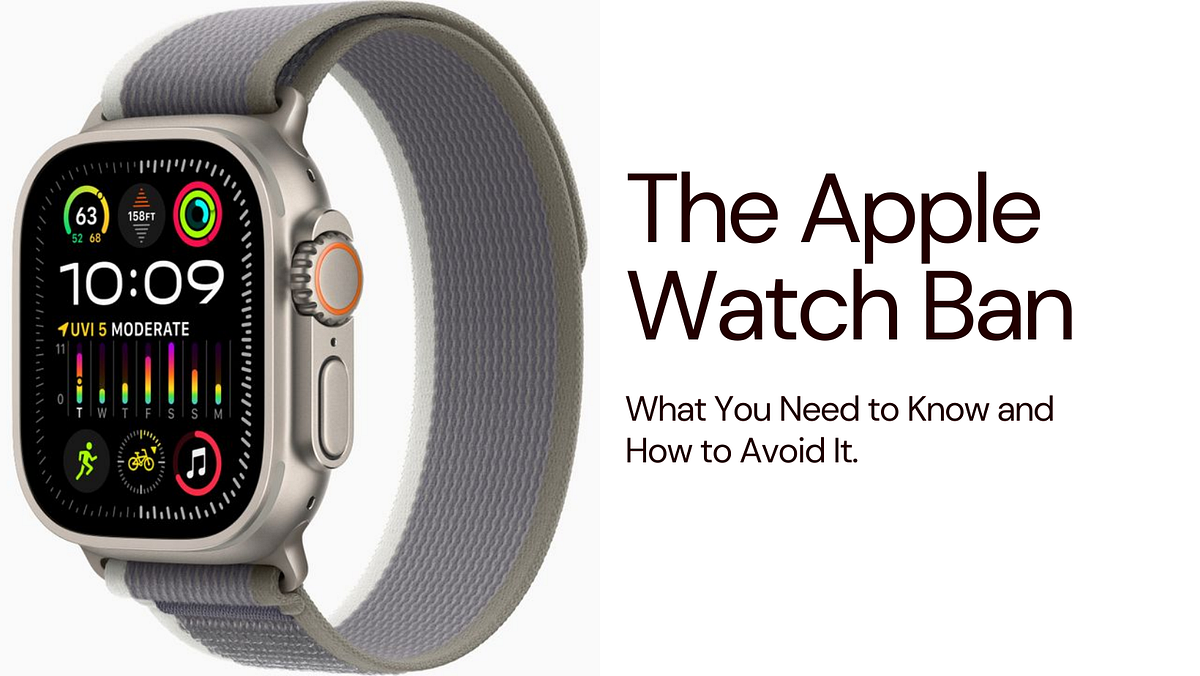 Apple Watch Ban: What You Need to Know and How to Avoid It. | by ...