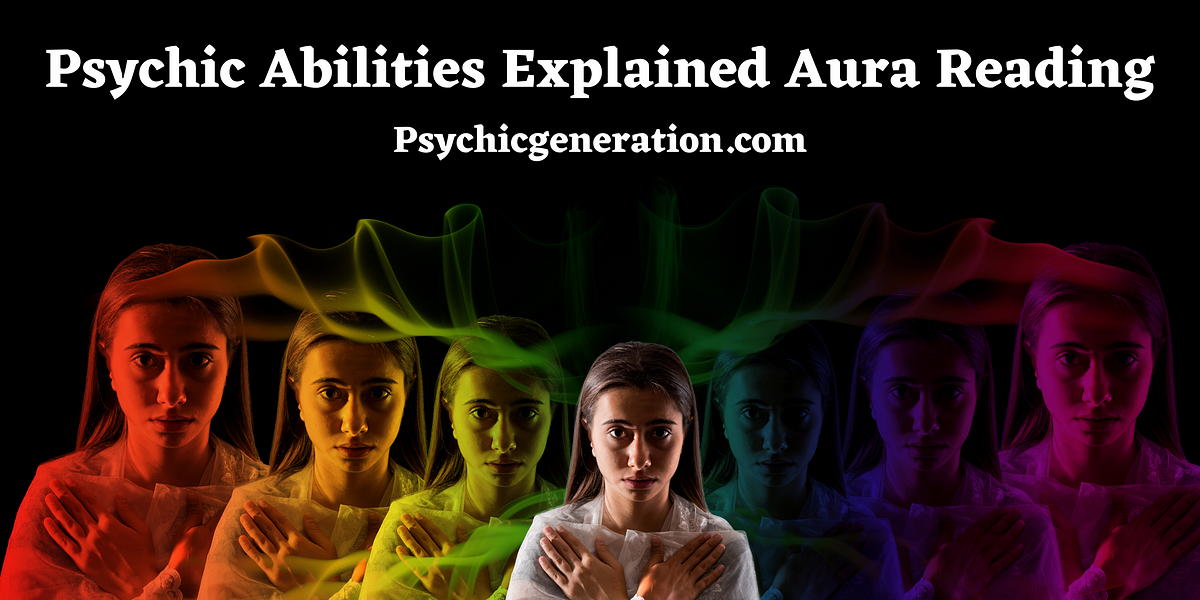 Psychic Abilities Explained Aura Reading | by Psychicgenerations | Medium Psychic Abilities Explained Aura Reading | by Psychicgenerations | Medium
