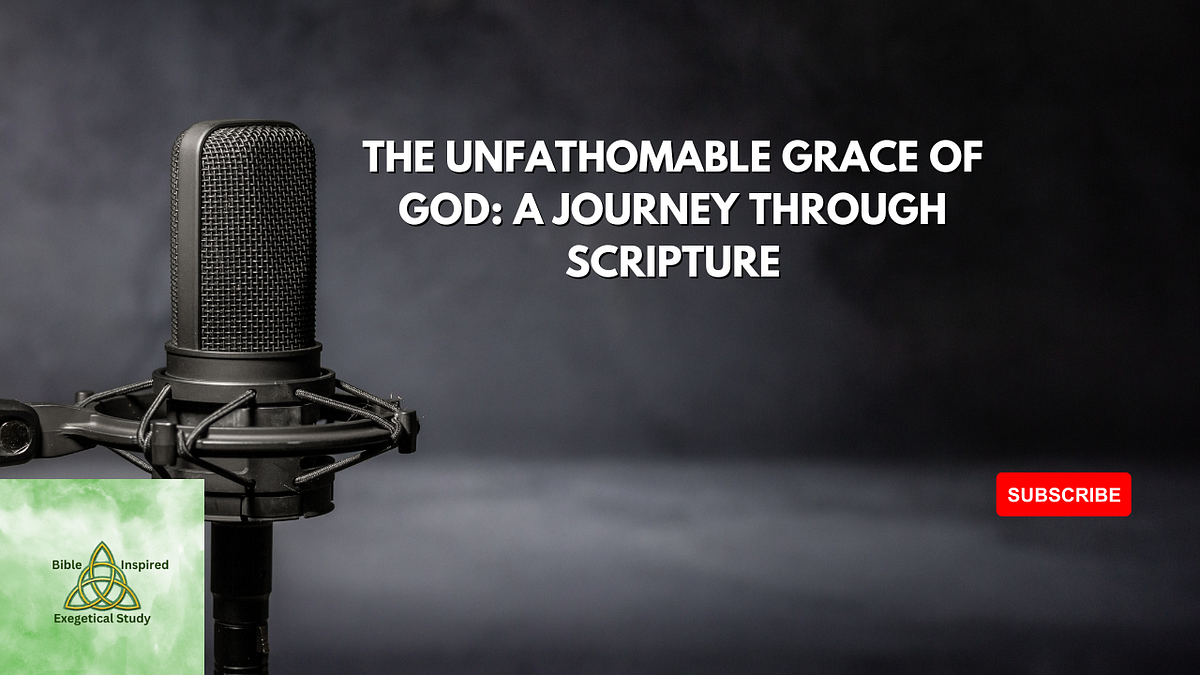 The Unfathomable Grace of God: A Journey through Scripture | by M. J ...