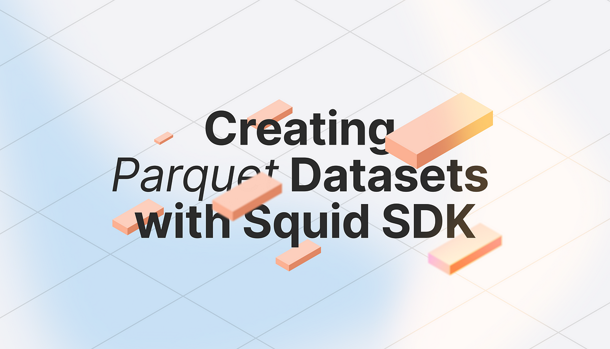 Creating Parquet Datasets With Squid Sdk By Daria Agadzhanova Sep 2023 Medium