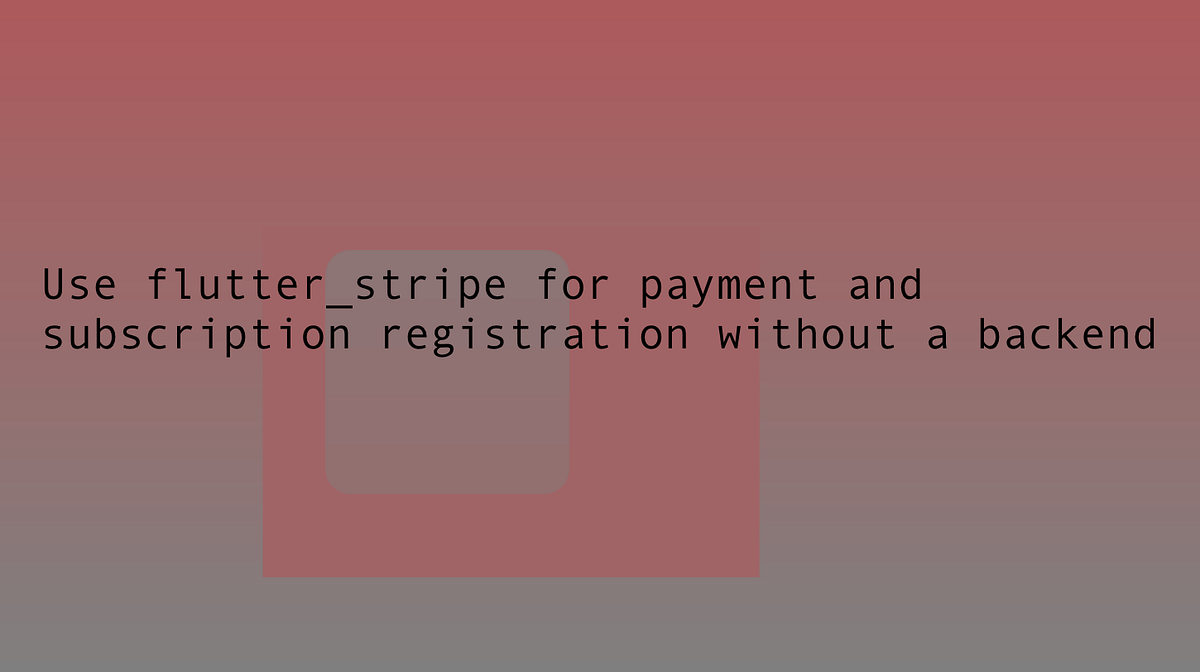 Use flutter_stripe for payment and subscription registration without a backend | by keisuke ...