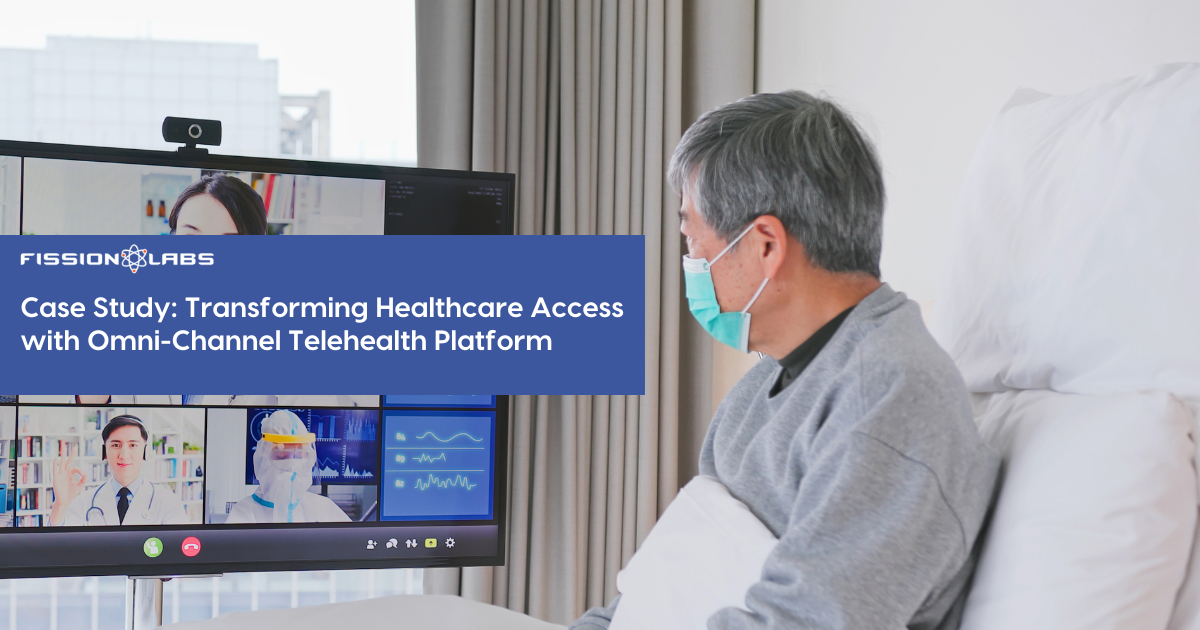 Case Study: Transforming Healthcare Access with Omni-Channel Telehealth Platform | by Fission ...