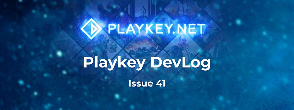 Playkey DevLog. Issue 41. Whoa, what a year it’s been! First… | by ...