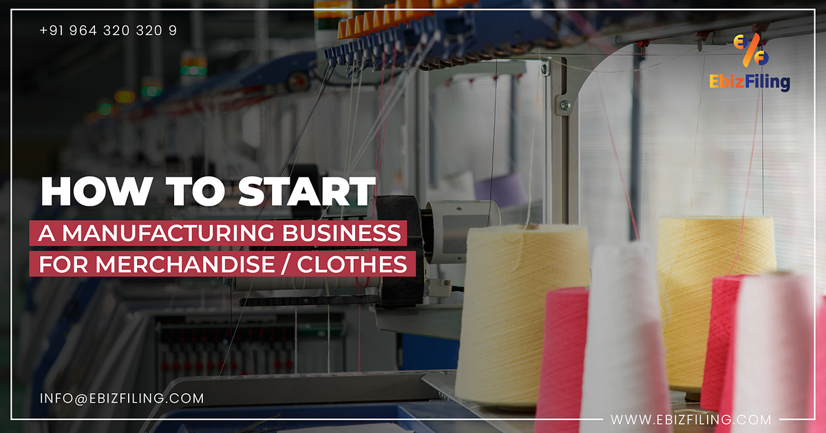 How to Start a Manufacturing Business for merchandise/clothes in India ...