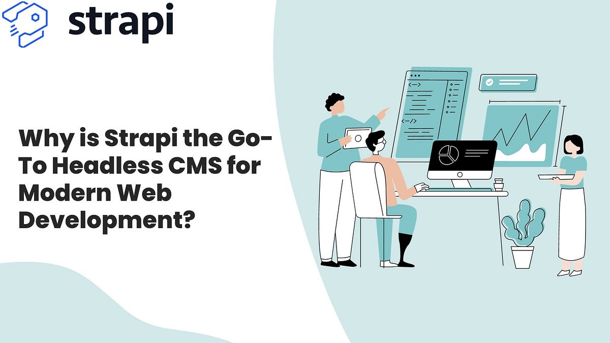 Why is Strapi the Go-To Headless CMS for Modern Web Development? | by Richard Duke | Medium