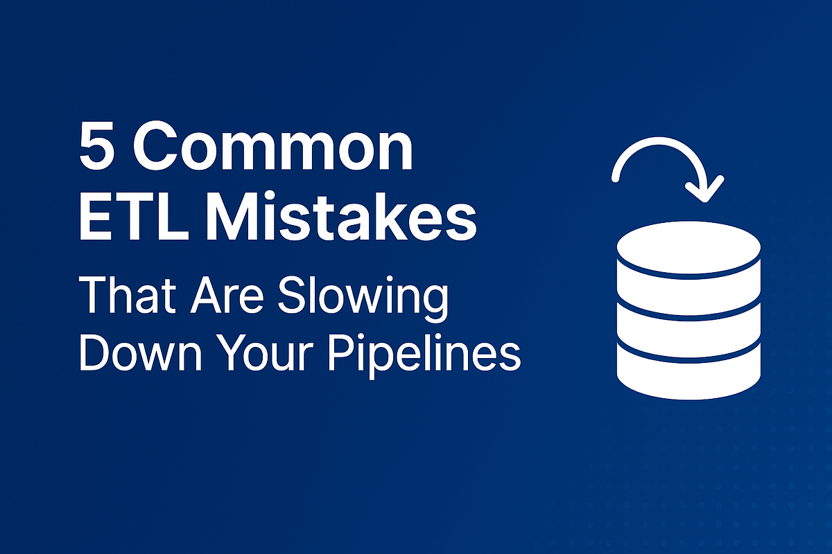 5 Common ETL Mistakes That Are Slowing Down Your Pipelines | by Ankur ...