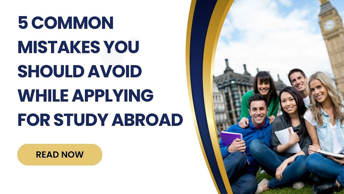 5 Common Mistakes You Should Avoid While Applying for Study Abroad | by Mohit Rawat | Dec, 2023 ...